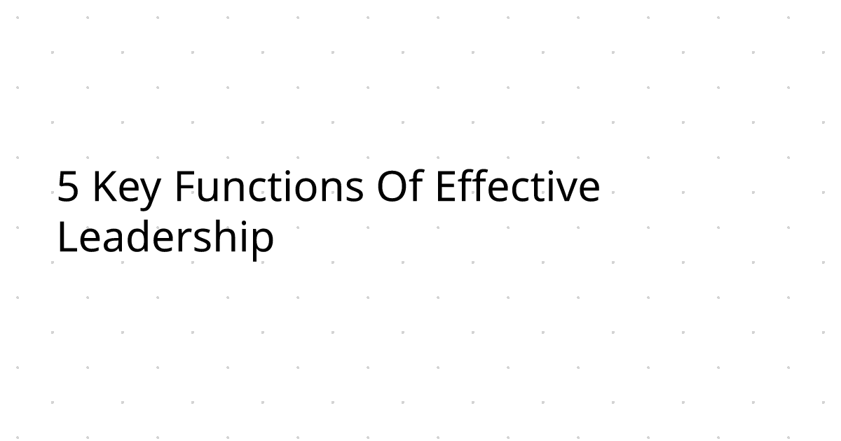5 Key Functions Of Effective Leadership | Evolve Assess